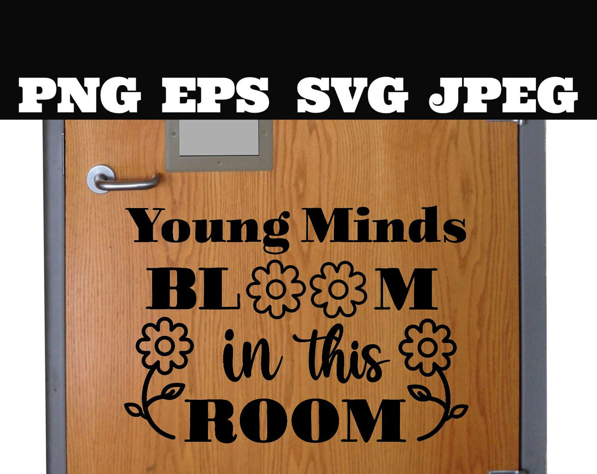 Young minds bloom in this room SVG PNG EPS jpeg cut file - Silhouette ...
