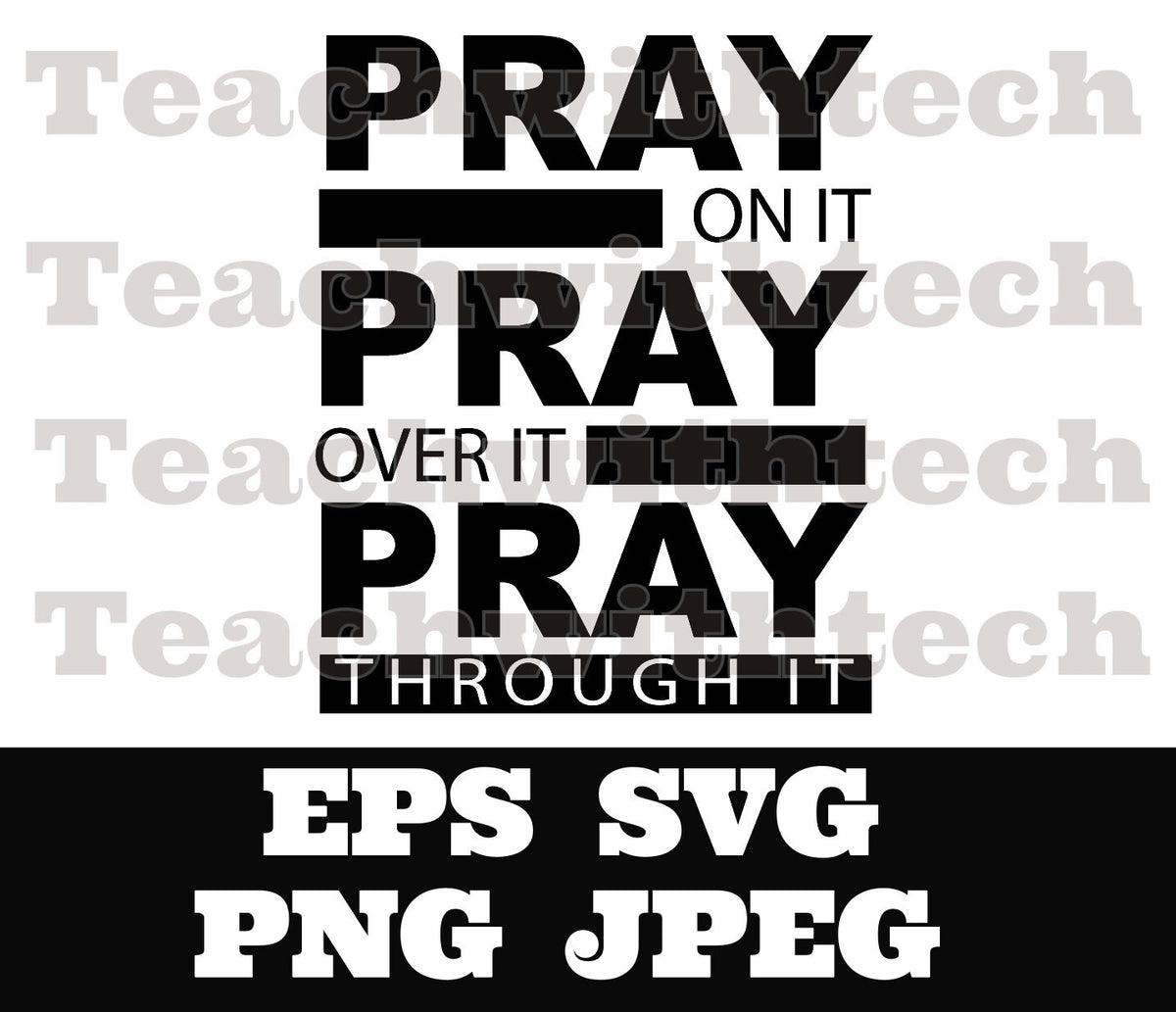 Pray on it Pray over it Pray through it PNG EPS SVG jpeg Download Chri ...